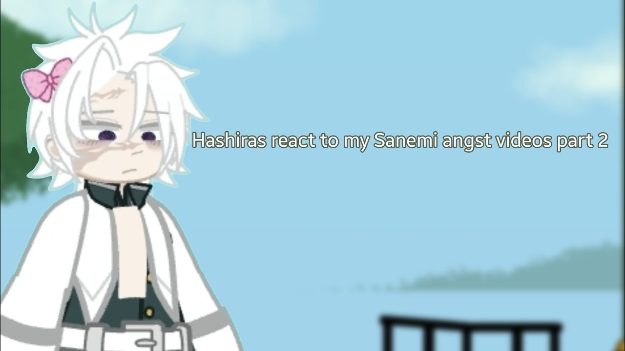 Hashiras react to my Sanemi angst videos PART TWO/2X/ - YouTube