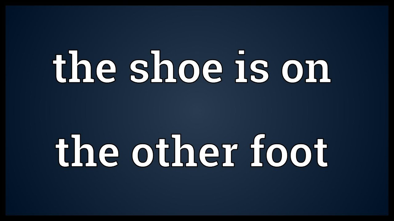 The Shoe Is On The Other Foot Meaning YouTube the-shoe-is-on-the-other-foot-meaning-youtube