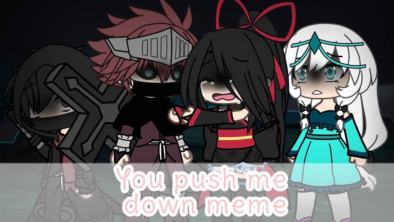 You push me down meme//part 2//Gacha Life//Ft.Hanabi - YouTube