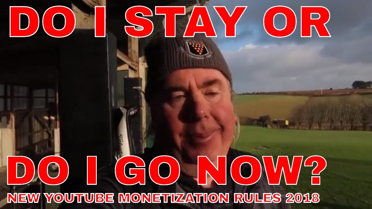 DO I STAY OR DO I GO NOW? Youtube New Monetization Rules for 2018 - YouTube