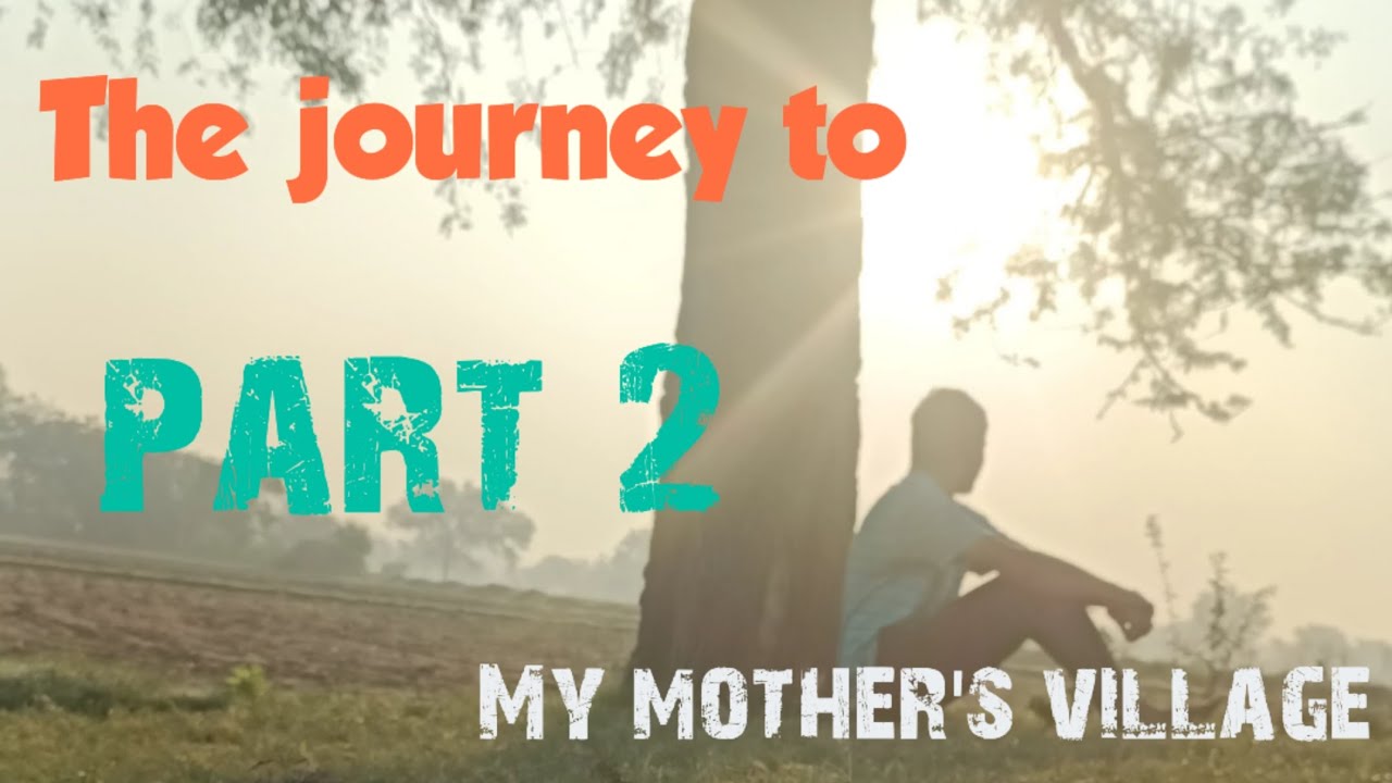 The journey of me to my mother's village. part 2 - YouTube