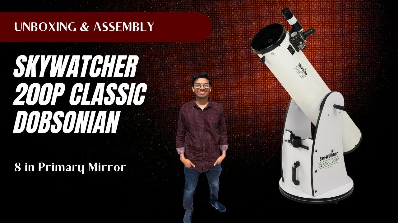SkyWatcher 200p 8 in Classic Dobsonian Telescope Assembly and Unboxing - YouTube