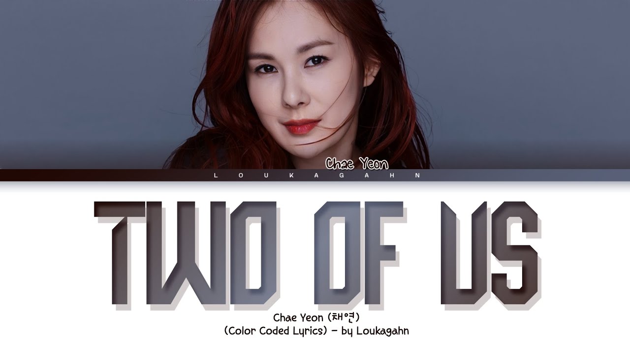 Chae Yeon Two of Us Lyrics (채연 둘이서 가사) [Color Coded Lyrics] - YouTube