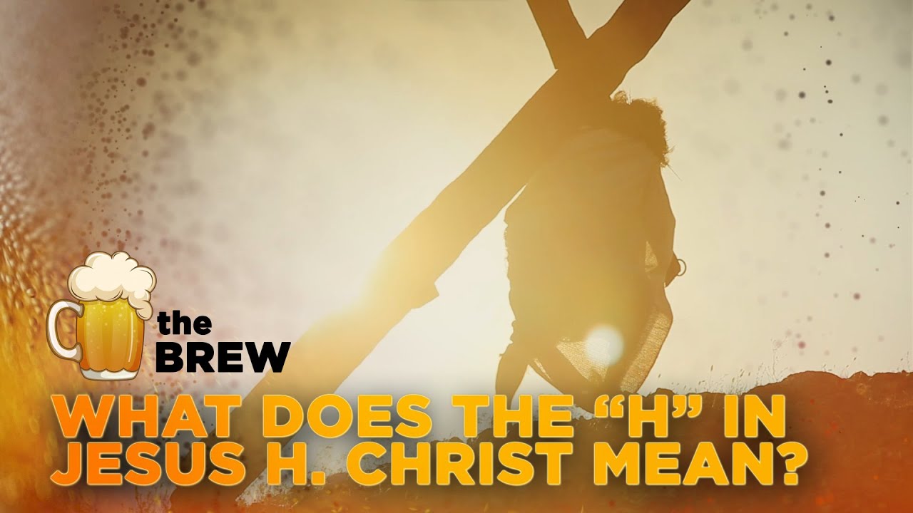 What Does H in Jesus H. Christ Mean? [The Brew # 360] - YouTube