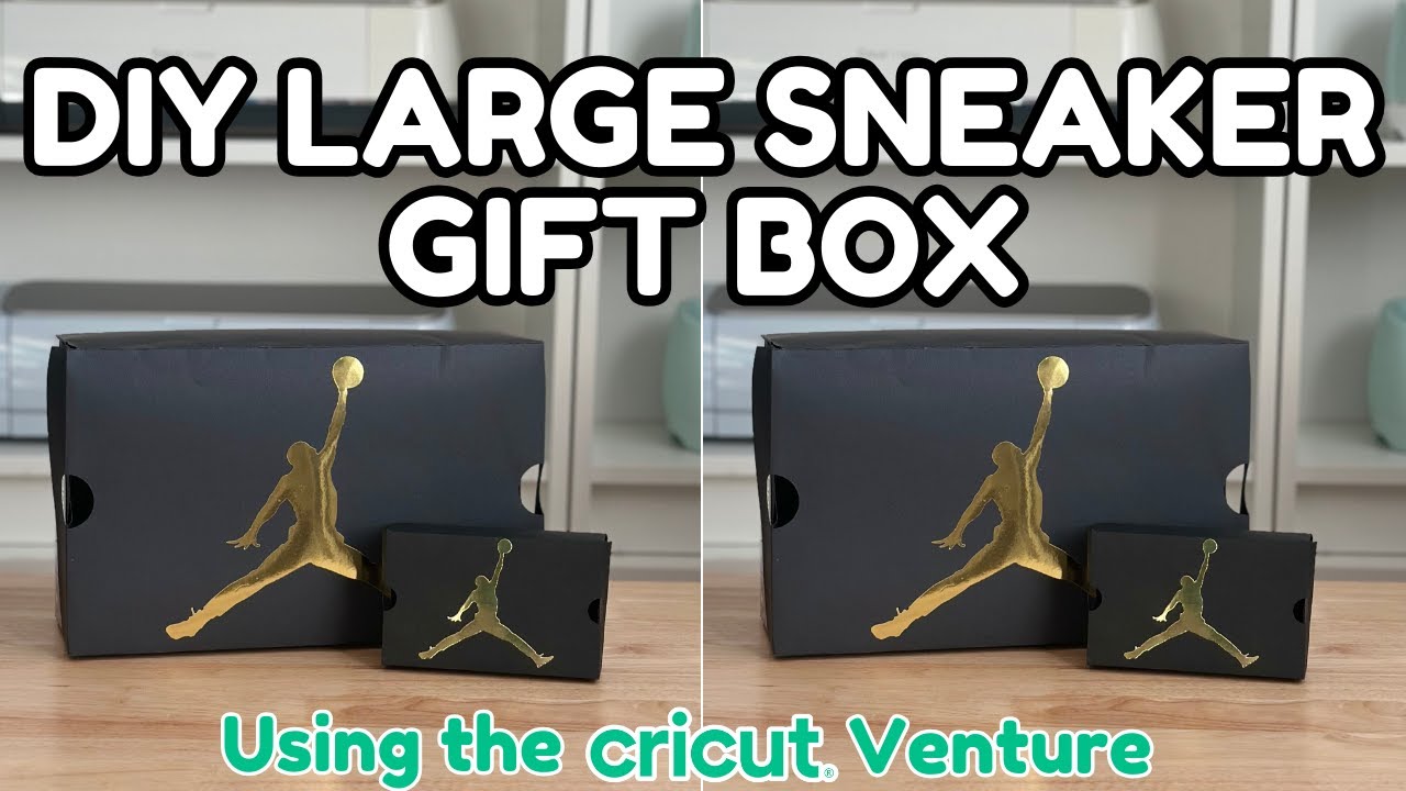 DIY Large Sneaker Box Gift | Cricut Venture Project + Mini Sneaker Box ...