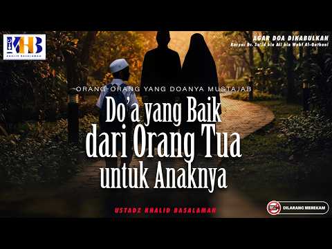 Agar Doa Dikabulkan - Do'a Yang Baik Dari Orang Tua Untuk Anaknya #42 | Khalid Basalamah