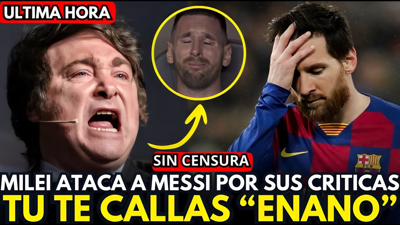 🚨 “TÚ TE CALLAS, ENANO”: MILEI ATACA A MESSI Y DESATA UNA TORMENTA EN ...