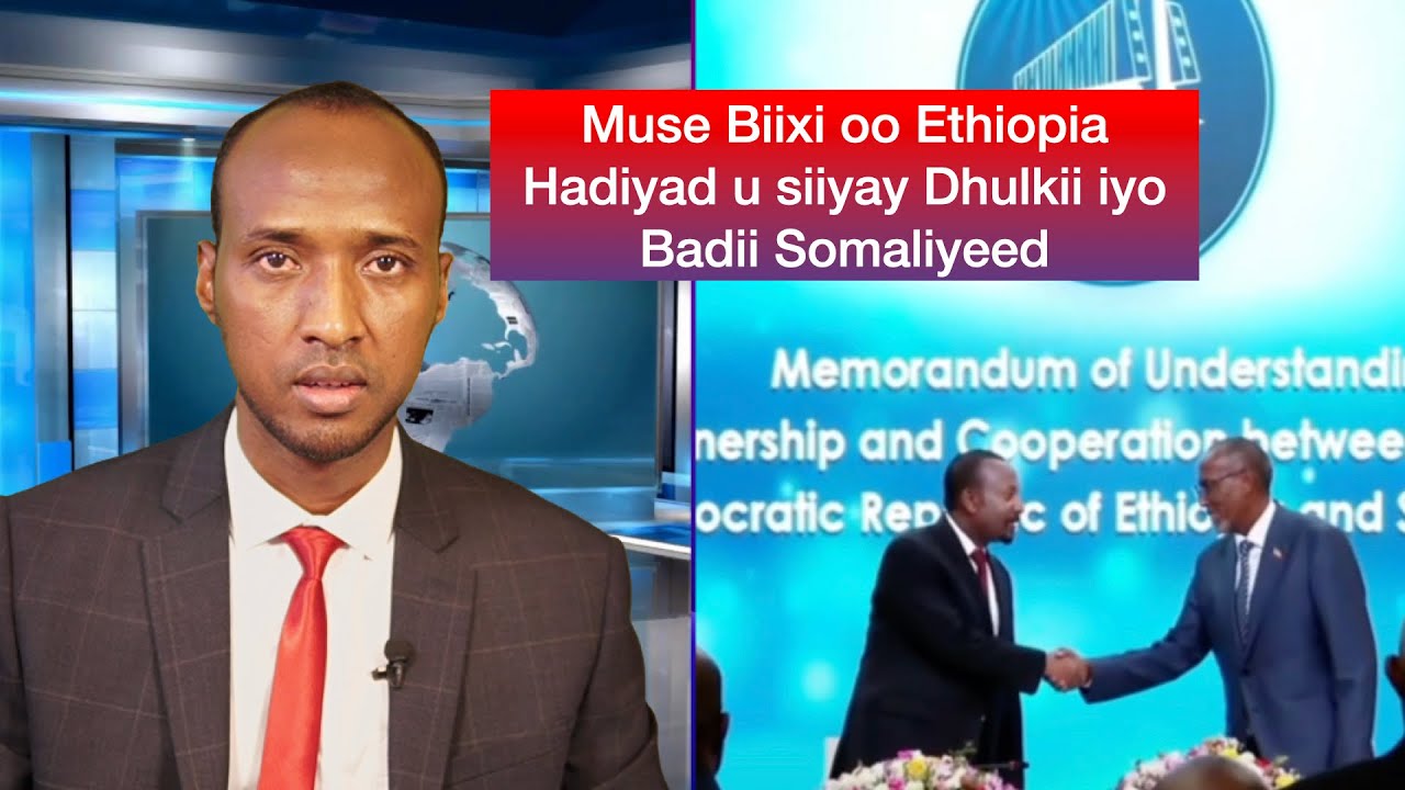 Muse Bixi Muxu ku badashay Bada iyo Dhulka Somaliyed ee uu Ethiopia ...