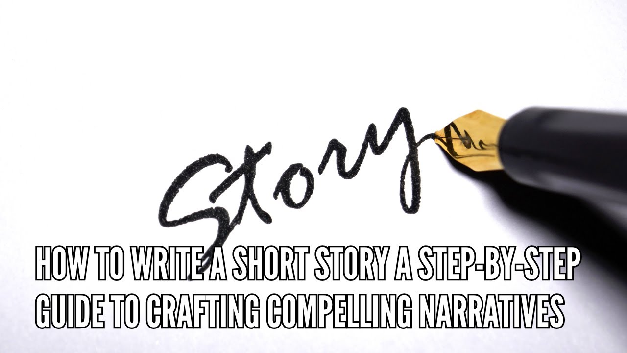 How to Write a Short Story A Step by Step Guide to Crafting Compelling ...