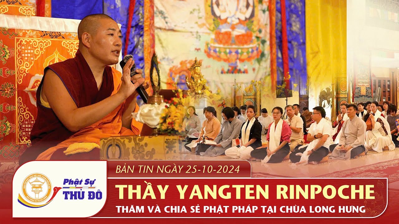 Bản Tin Phật Sự: Thầy Yangten Rinpoche Thăm Và Chia Sẻ Phật Pháp Tại ...