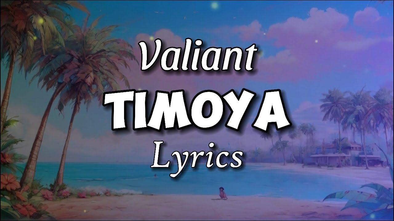 Valiant - Timoya - Lyrics | Lyrics Seriess - YouTube