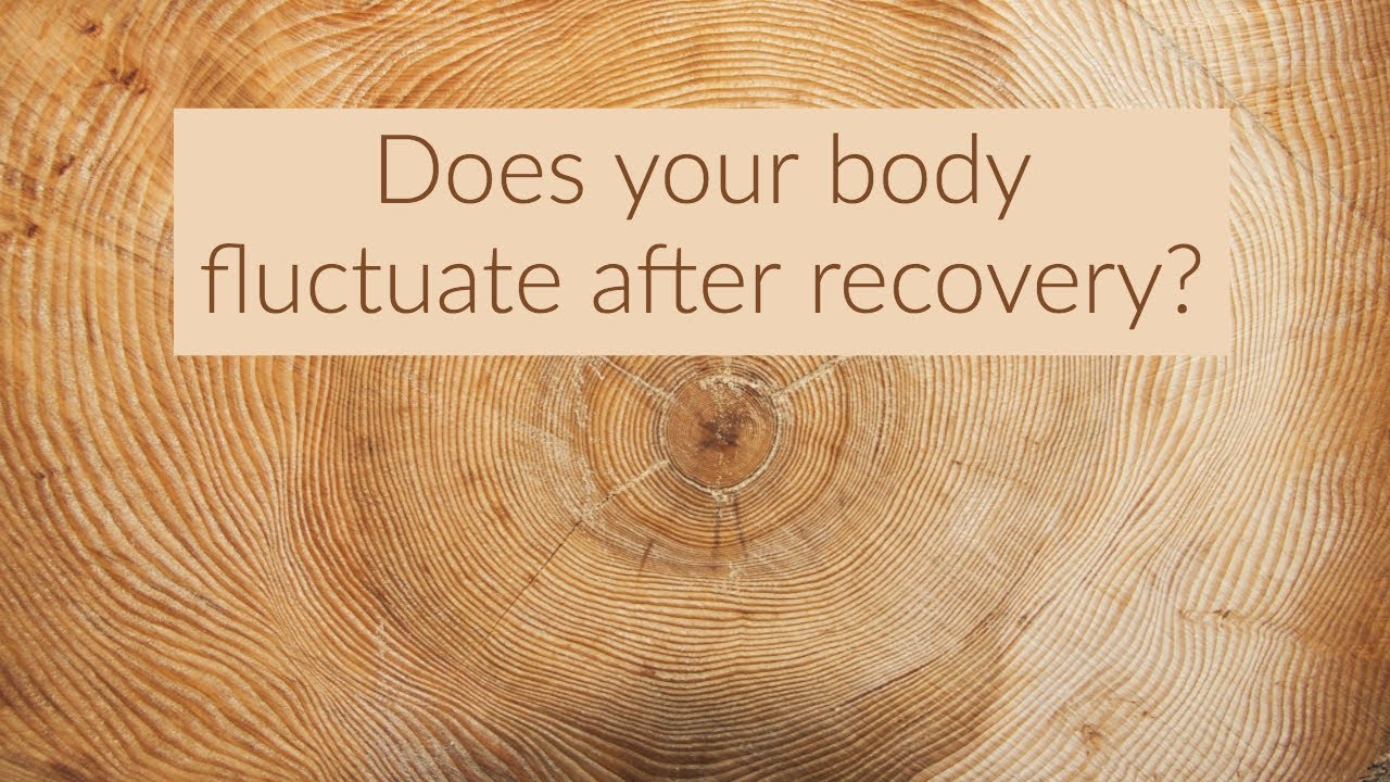 Does your body fluctuate after recovery? - YouTube
