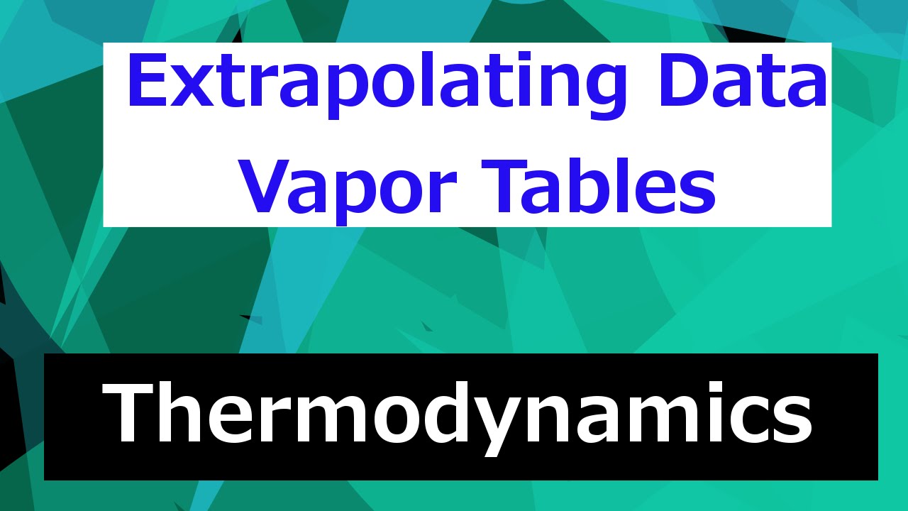 Extrapolating Data from Vapor Tables // Thermodynamics - Class 64 - YouTube