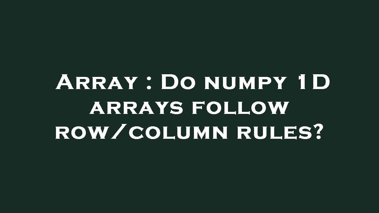 Array Do Numpy 1d Arrays Follow Rowcolumn Rules Youtube