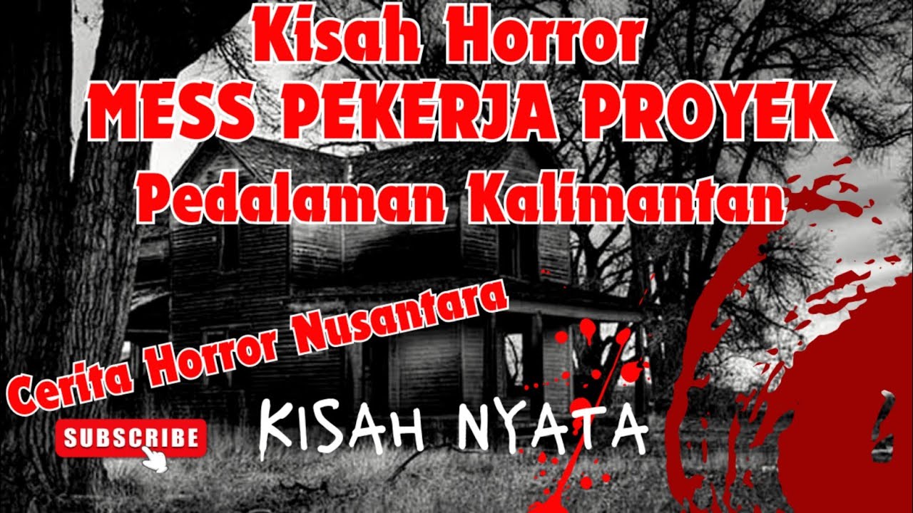 Kisah Nyata " KISAH HORROR MESS PEKERJA PROYEK DI PEDALAMAN KALIMANTAN ...