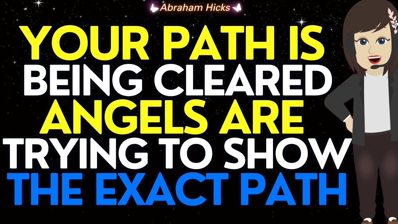 Abraham Hicks 2024 Your Path is Being Cleared Angels are Trying to Show ...