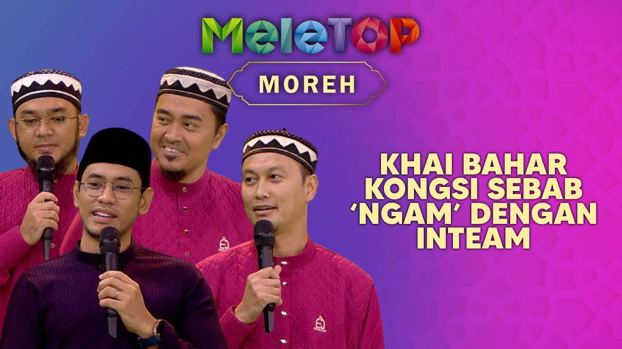 Khai Bahar Kongsi Sebab Kenapa Inteam Lebih Dekat Di Hati | MeleTOP ...