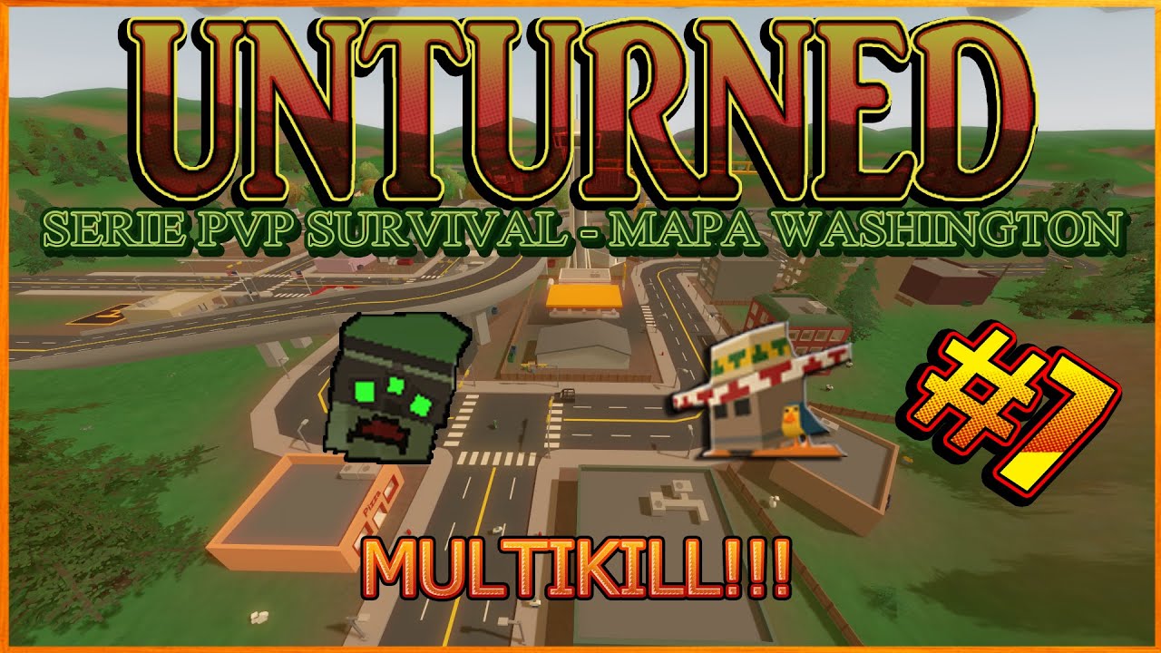 UNTURNED SERIE PVP | MAPA WASHINGTON - CAPITULO #7 | MULTIKILL - YouTube