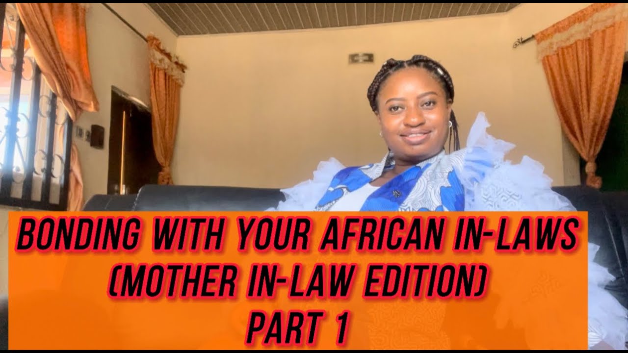 BONDING WITH YOUR African-Nigerian INLAWS: (Part 1)|How to Understand ...