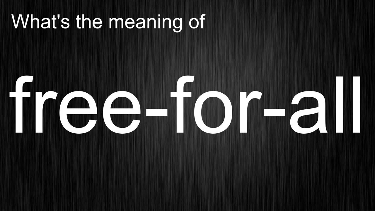 What's the meaning of "free-for-all", How to pronounce free-for-all ...