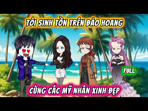 【FULL 129 TẬP】Tôi sinh tồn trên đảo hoang cùng các mỹ nhân xinh đẹp