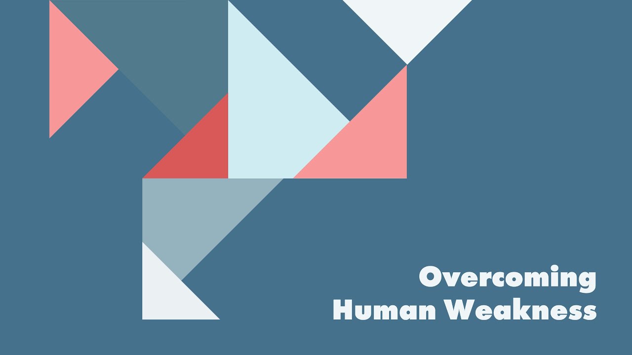 Overcoming Human Weakness - YouTube