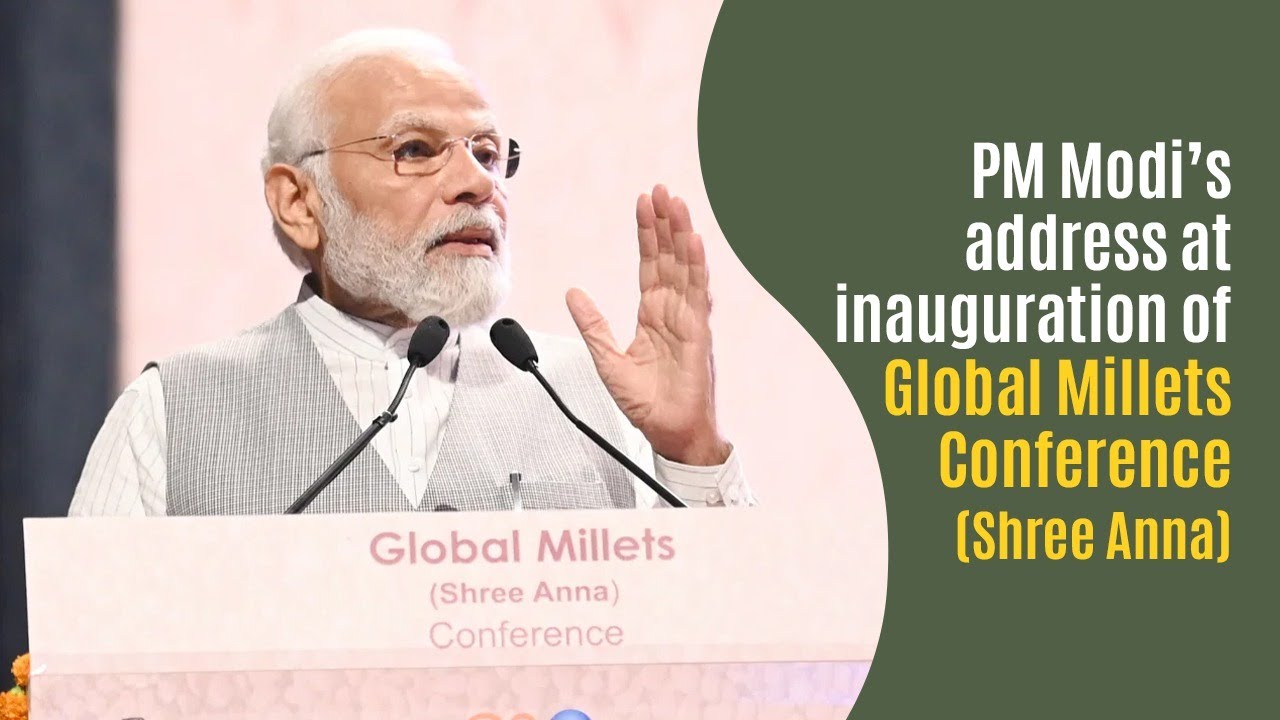 PM Modi’s address at inauguration of Global Millets Conference (Shree ...