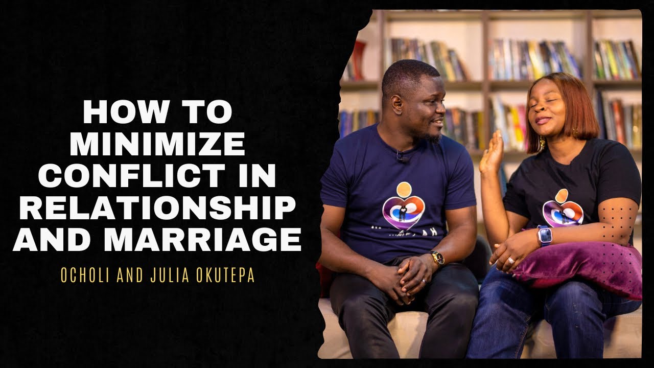 HOW TO MINIMIZE CONFLICT IN YOUR RELATIONSHIP AND MARRIAGE - Ocholi and ...
