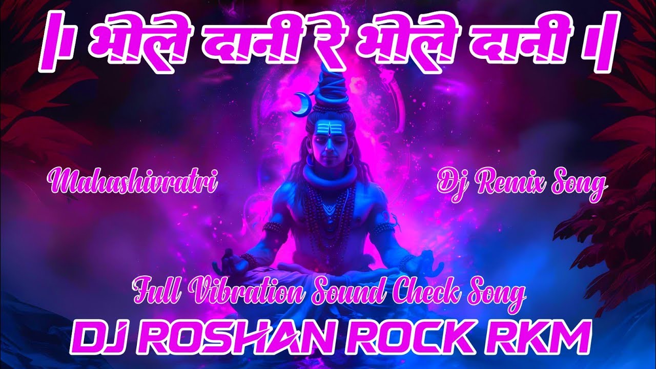 Bhole Dani Re Bhole Dani Dj Remix Mahashivratri Spl Full Vibration ...