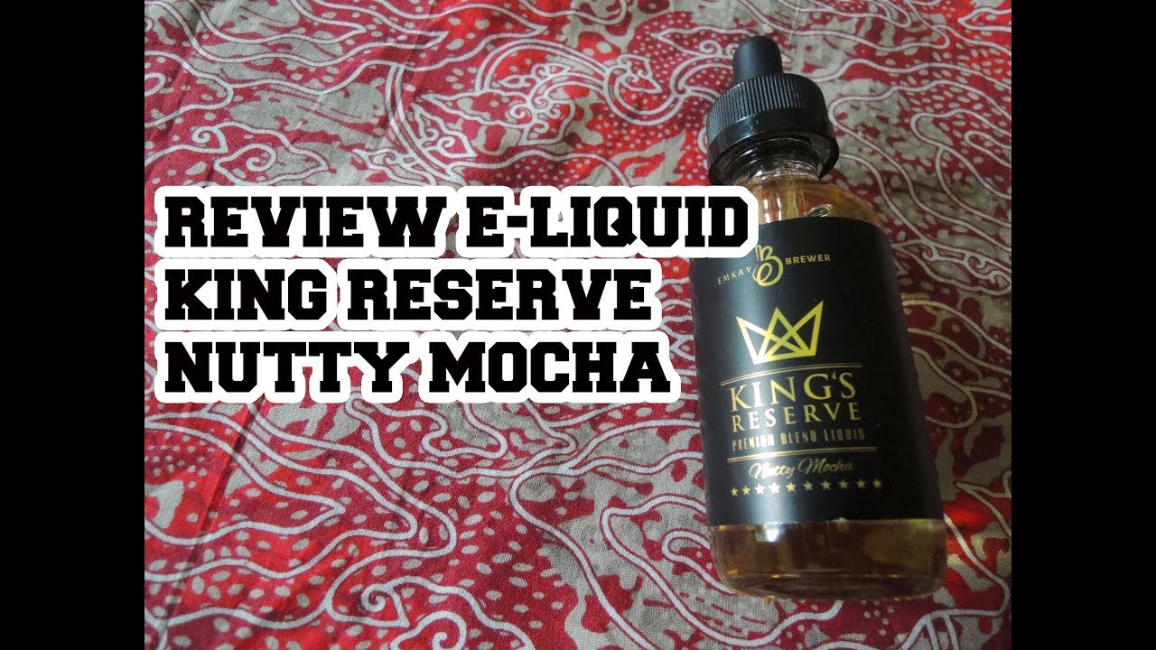 REVIEW E-LIQUID KING RESERVE NUTTY MOCHA - OM VAPOR - YouTube