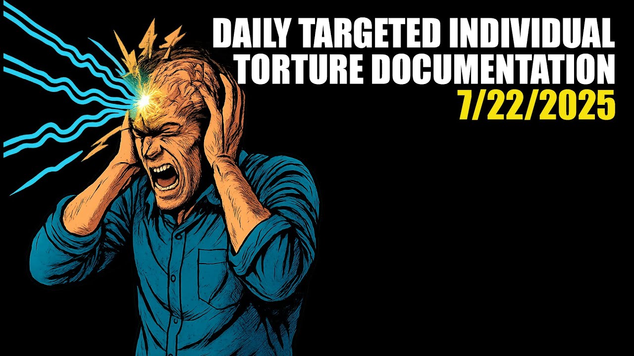 24 Daily Targeted Individual Torture Documentation (7/22/25) - YouTube