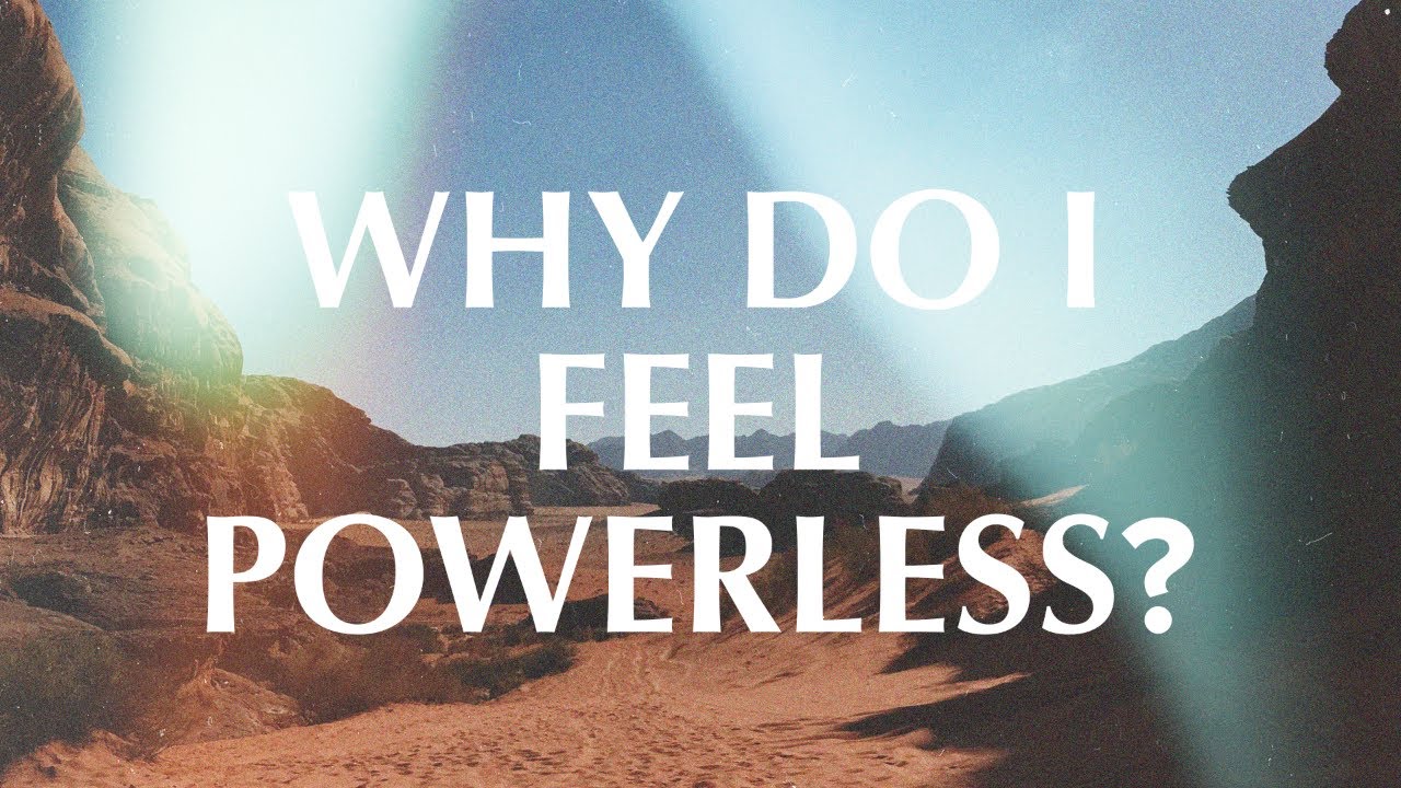 WHY DO I FEEL POWERLESS? - YouTube