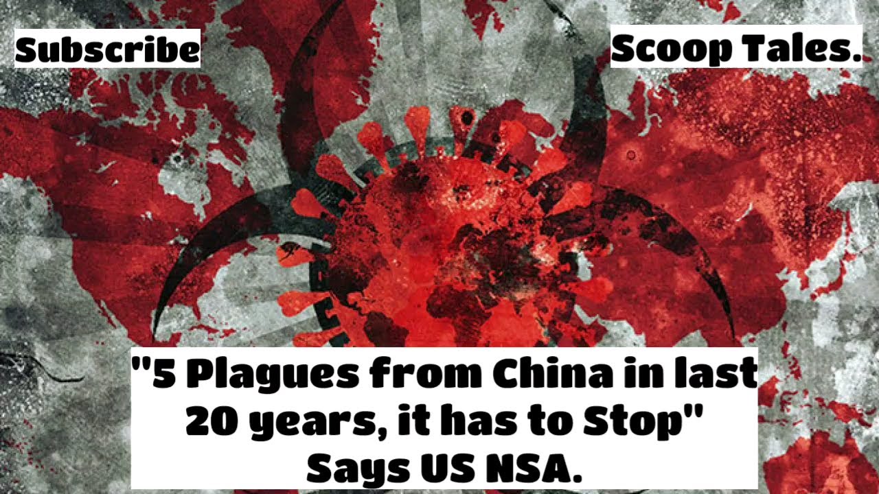 5 plagues from China in last 20 years, it has to stop’, Says US NSA I ...