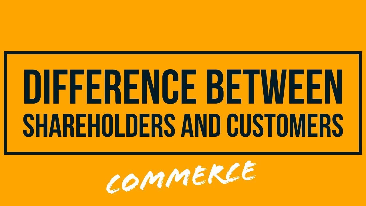 Difference between Shareholders and Customers (Shareholders vs ...