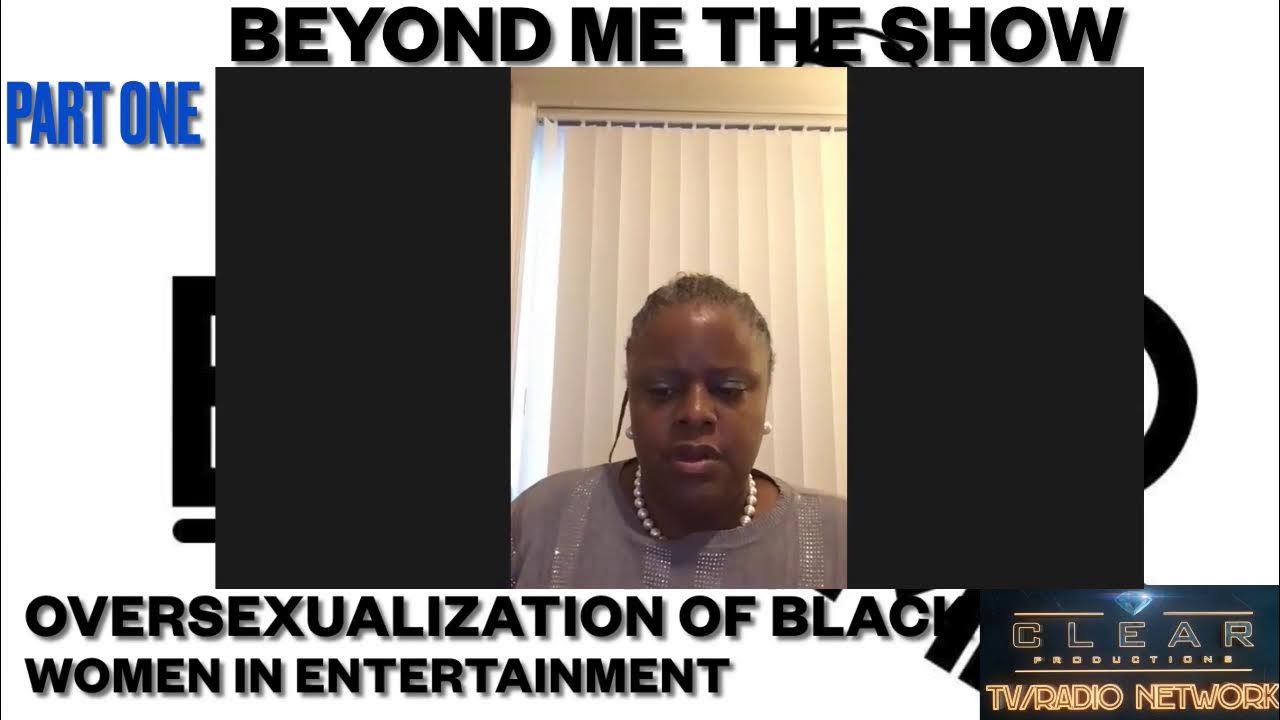 Beyond Me The Show Over Sexualization Of Black Women In Entertainment
