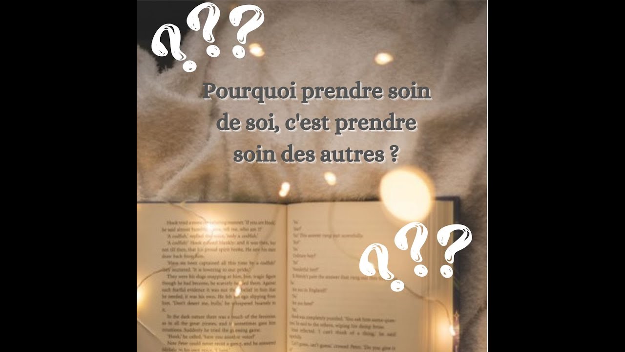 1. Pourquoi prendre soin de soi c'est prendre soin des autres ? - YouTube