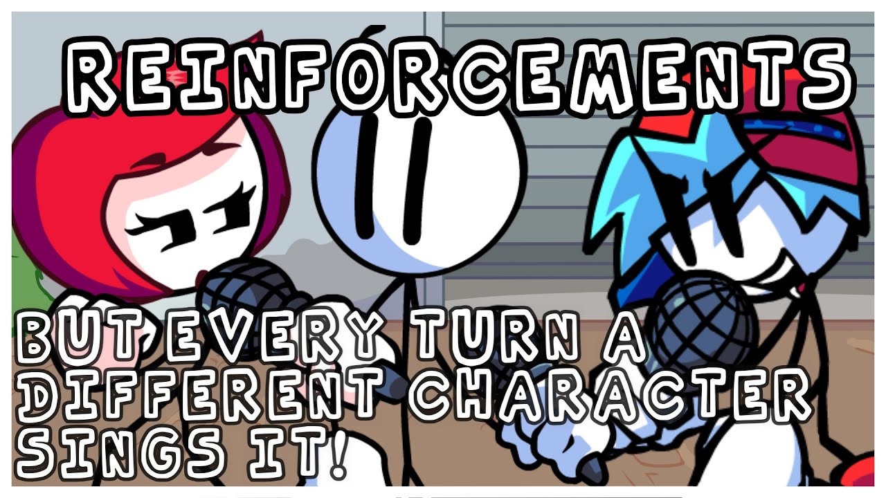 Fnf Reinforcements But Every Turn A Different Character Sings It