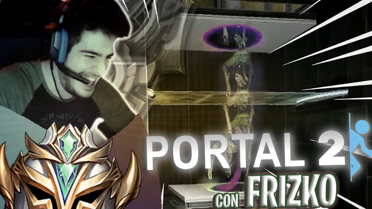 PORTAL 2 CON FRIZKO (DESCOJONANTE) *EPIC* - ElmiilloR - YouTube