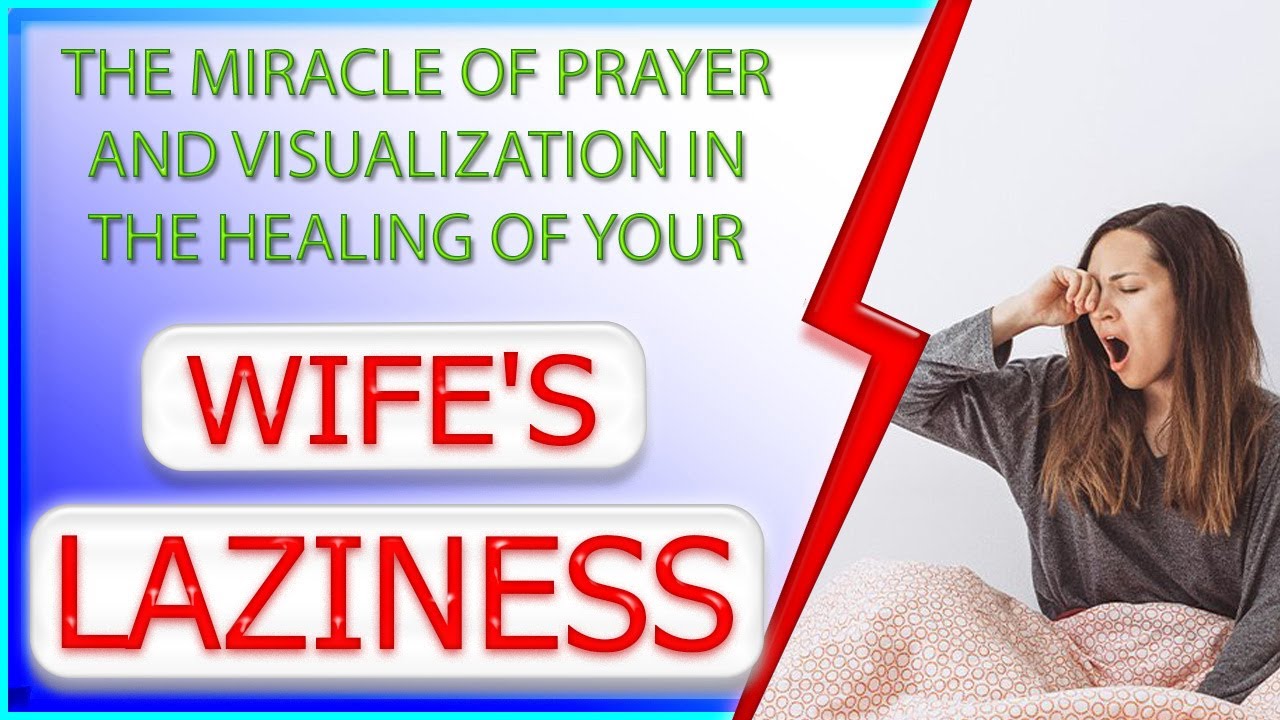 God's power in treating laziness: Heal your wife's laziness with prayer ...