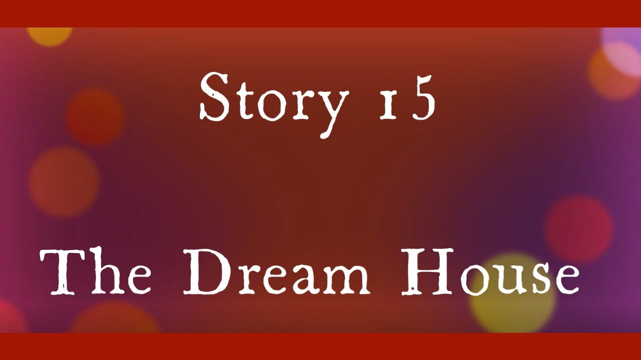 Story 15 : The Dream House - YouTube