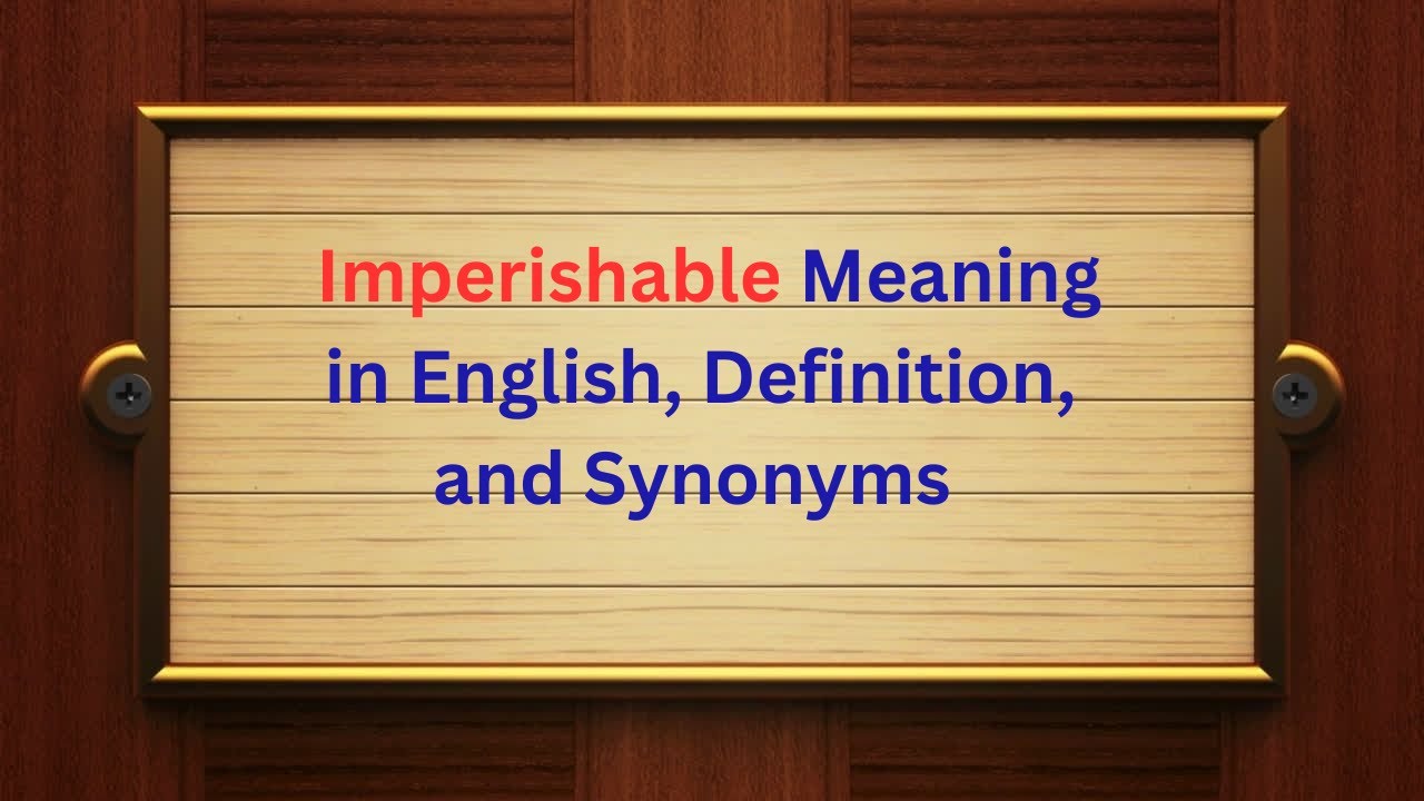 Imperishable Meaning in English, Definition, and Imperishable Synonyms ...