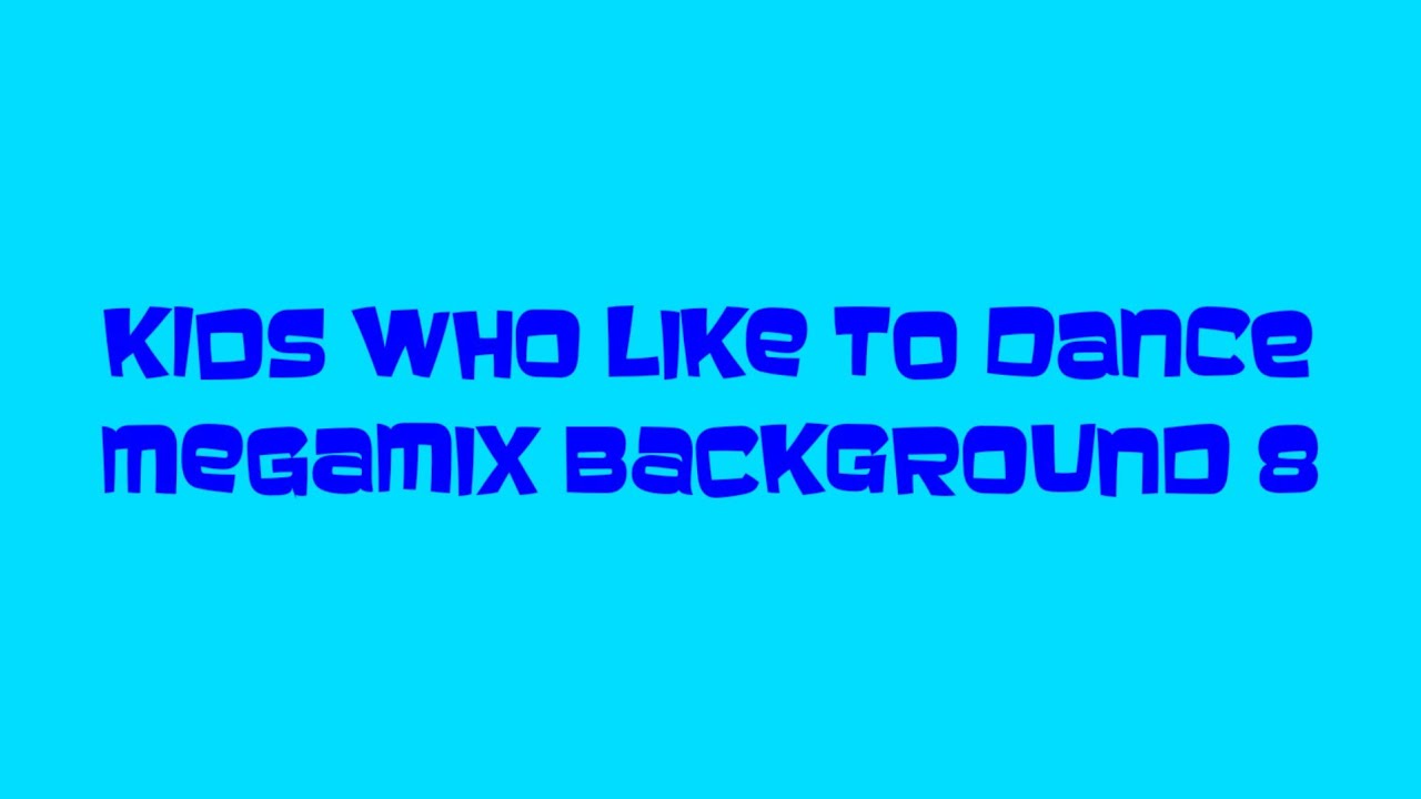 Kids who like to dance Megamix Background 8 - YouTube
