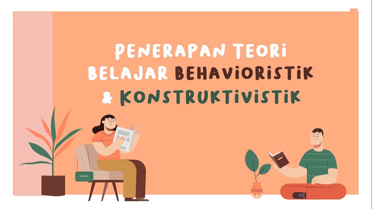 PENERAPAN TEORI BELAJAR BEHAVIORISTIK DAN KONSTRUKTIVISTIK - YouTube