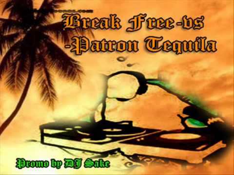 BREAK FREE VS PATRON TEQUILA DJ SAKE REMIX - YouTube