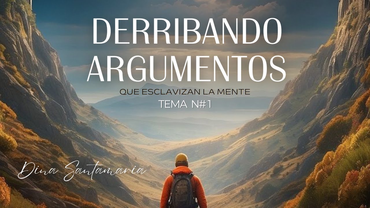 Derribando argumentos que esclavizan su mente #1 - Dina Samaritana ...