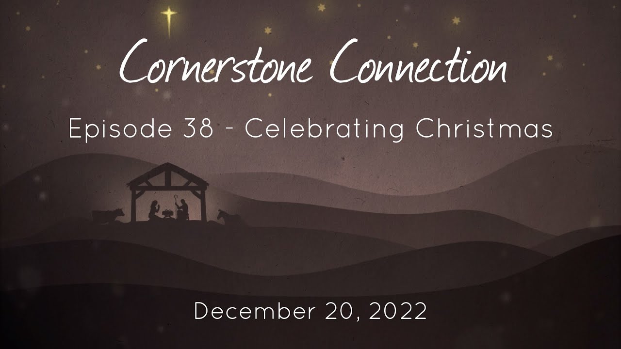 Cornerstone Connection - Episode 38 - Merry Christmas! - YouTube