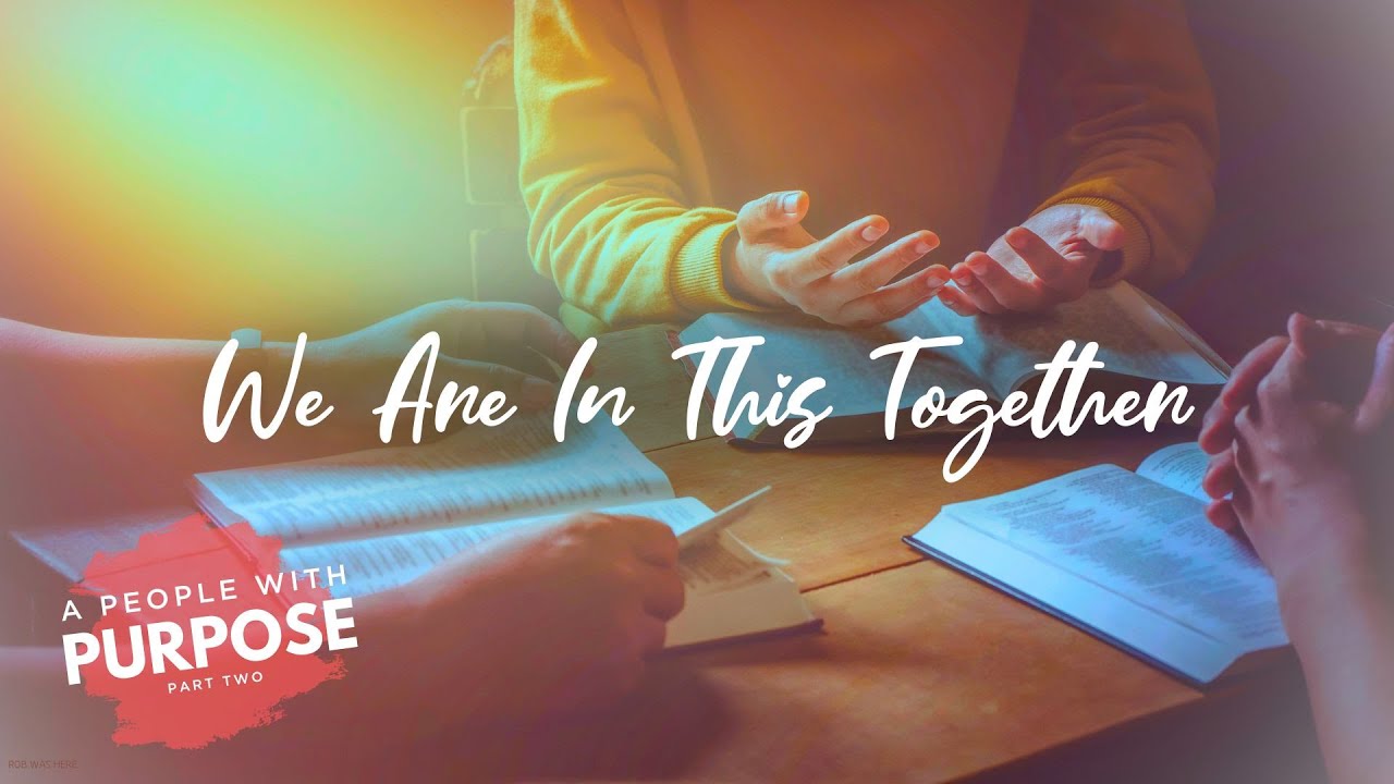 We Are In This Together; A People With a Purpose Part 2 - YouTube