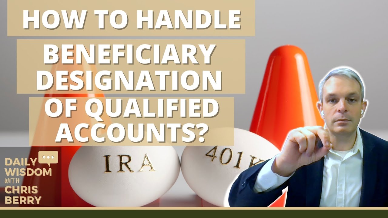 How to handle Beneficiary Designations for Qualified Accounts? IRA ...