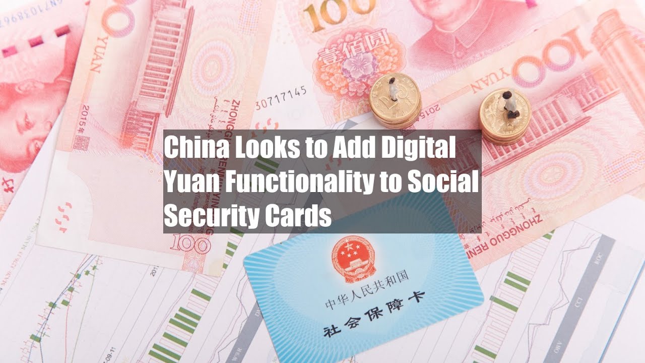 China Looks to Add Digital Yuan Functionality to Social Security Cards ...