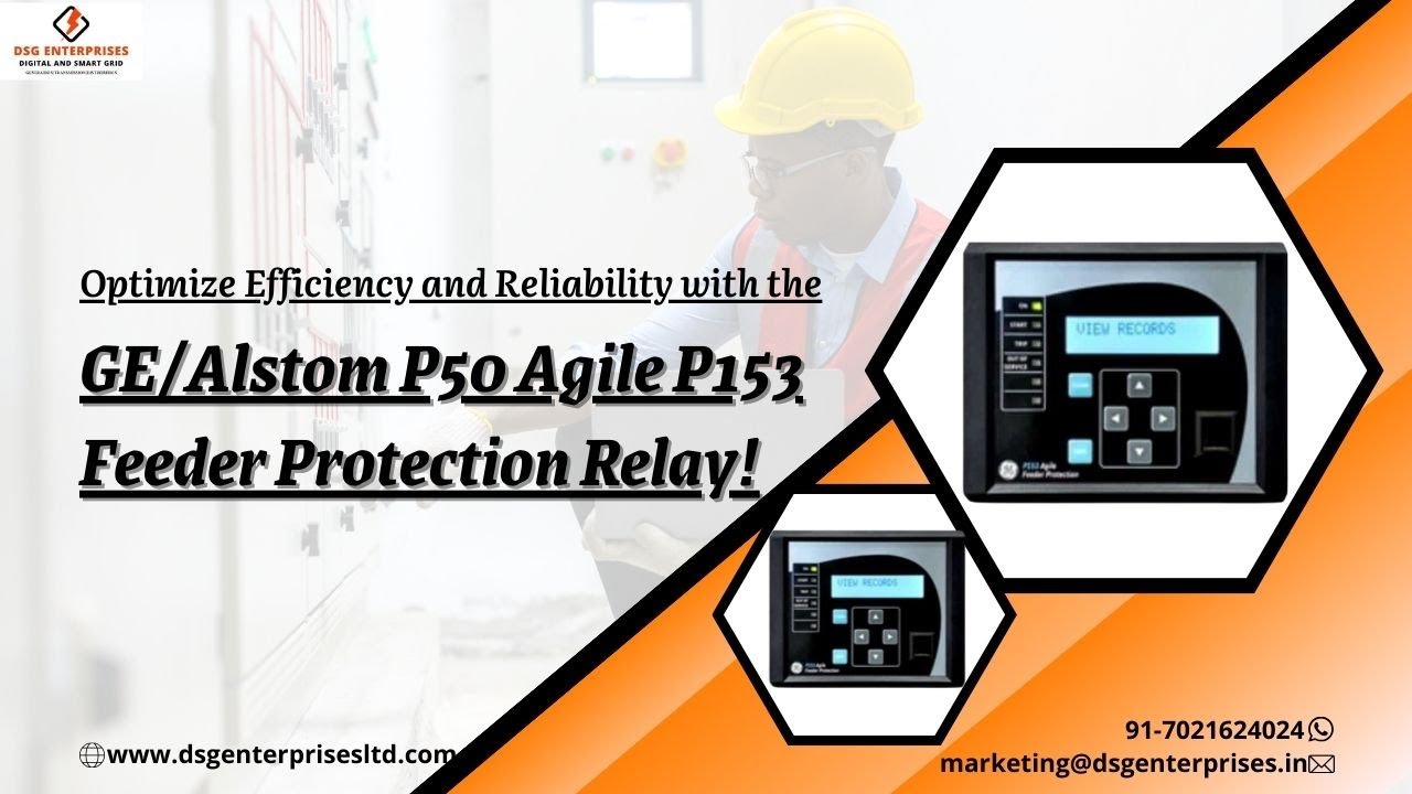 Optimize Efficiency and Reliability with the GE/Alstom P50 Agile P153 ...